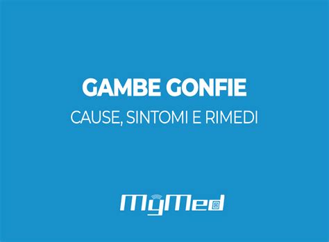 Gambe Gonfie Cause Sintomi E Rimedi MyMed