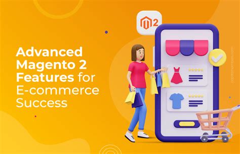advanced magento 2 features for e commerce success