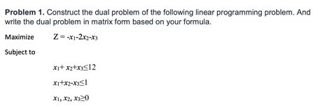 Solved Problem Construct The Dual Problem Of The Chegg