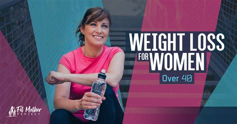 Weight Loss For Women Over 40 The Ultimate Guide Fit Mother Project
