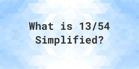 What Is 13 54 Simplified To Simplest Form Calculatio