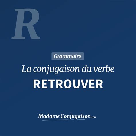 Retrouver La Conjugaison Du Verbe Retrouver En Français