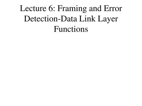 Ppt Data Link Layer Framing And Error Detection Fundamentals