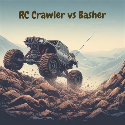 Rc Crawler Vs Basher Which Off Road Rc Vehicle Is Right For You