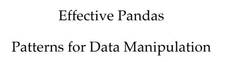 effective pandas patterns for data manipulation