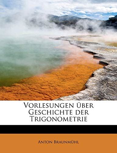 Vorlesungen über Geschichte der Trigonometrie Braunmühl Anton