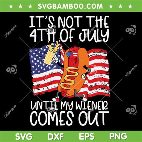 Its Not The 4th Of July Until My Weiner Comes Out Svg