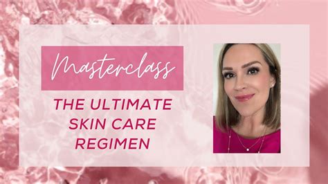 Masterclass The Ultimate Skin Care Regimen Youtube