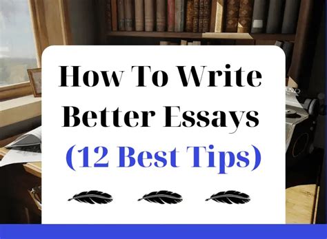 How To Write Better Essays 12 Best Tips