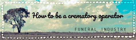 How Does A Person Become A Crematory Operator Funeralwise