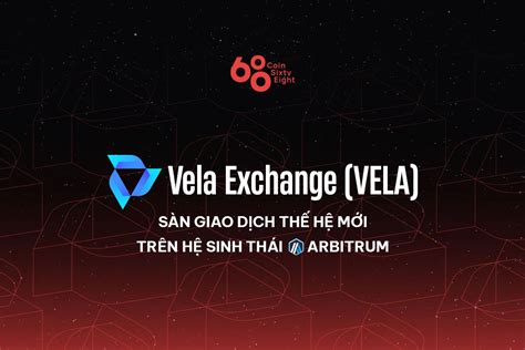 Vela Exchange VELA Sàn giao dịch thế hệ mới trên hệ sinh thái Arbitrum