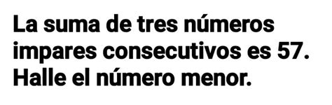 Solved La Suma De Tres Números Impares Consecutivos Es 57 Halle El