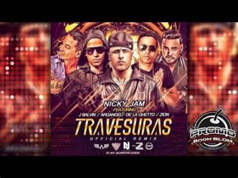 Remix Travesuras Nicky Jam Ft De La Ghetto J Balvin Zion Y Arcangel