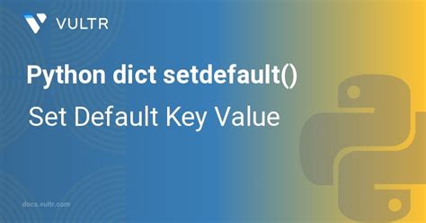 Python Dict Setdefault Set Default Key Value Vultr Docs