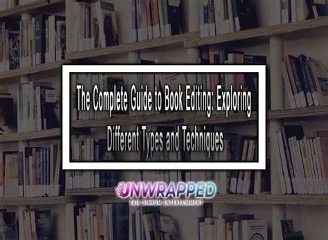The Complete Guide To Book Editing Exploring Different Types And Techniques