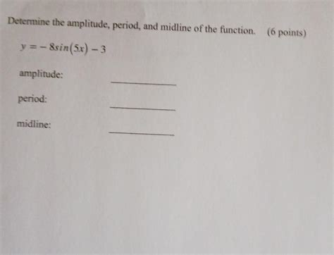 Solved Determine The Amplitude Period And Midline Of The