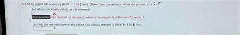 Solved A 2 60 Kg Object Has A Velocity 6 20i −1 80j M S