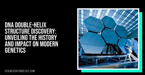 Exploring Dna Double Helix Structure Discovery Milestones Impact And