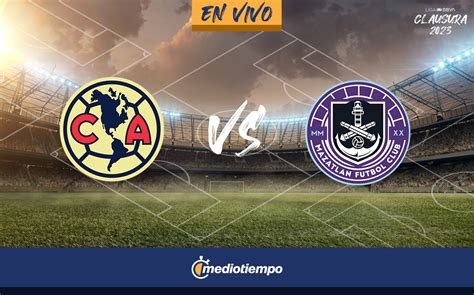 Juego Del América Vs Mazatlán En Vivo Partido Hoy J4 Liga Mx 2023
