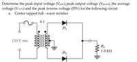 Answered Determine The Peak Input Voltage Vp In Peak Output Voltage Vp Out The Average