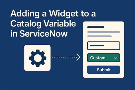 how to add widgets to servicenow catalog variables a comprehensive guide