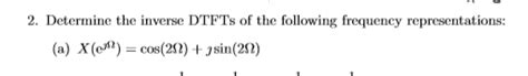 Solved 2 Determine The Inverse Dtfts Of The Following