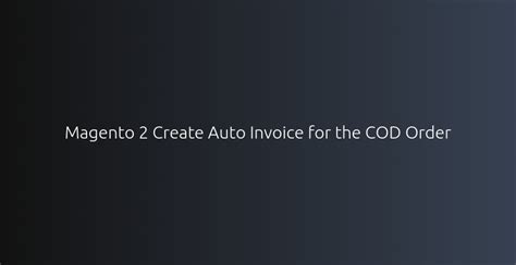 How To Create Auto Invoice For Cash On Delivery Order In Magento Devhooks