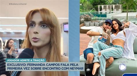 Fernanda Campos Fala Pela Primeira Vez Sobre Encontro Neymar