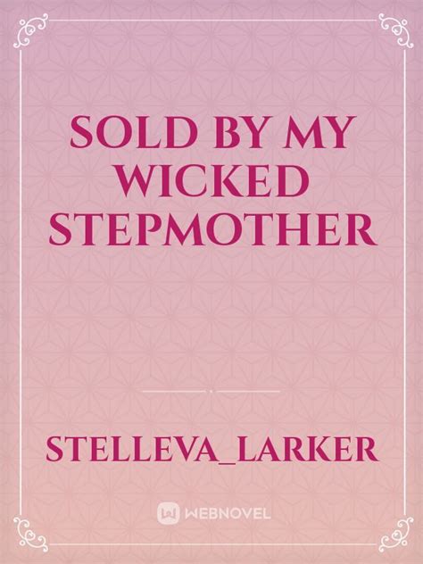 Sold By My Wicked Stepmother Stellevalarker Webnovel