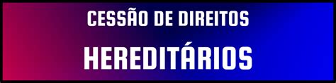 CessÃo De Direitos HereditÁrios