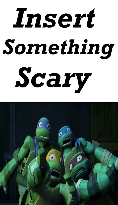 The Turtles Are Scared Of What Blank Meme By Sunlightgoldstar345 On