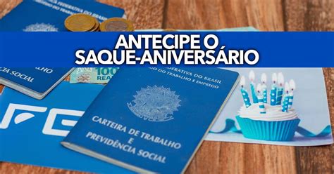 Passo A Passo Para Antecipar O Saque Aniversário Simples E Rápido