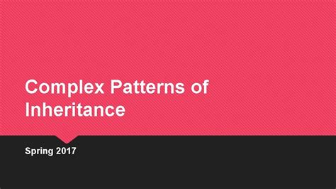 Complex Patterns Of Inheritance Spring 2017 Question Why