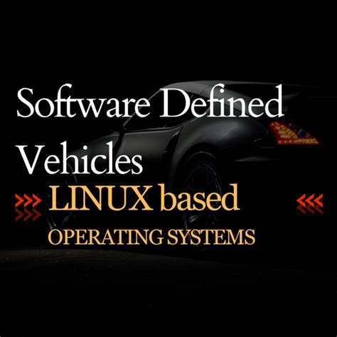 how linux based oses are revolutionizing software defined vehicles