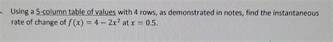 Solved Using A 5 Column Table Of Values With 4 Rows As