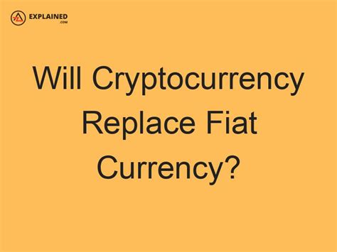 Will Cryptocurrency Replace Fiat Currency AZexplained