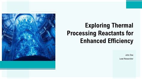 Exploring Thermal Processing Reactants For Enhanced Efficiency Ppt Template St Ai