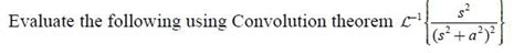 solved evaluate the following using convolution theorem et
