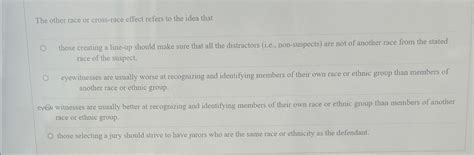 Solved The Other Race Or Cross Race Effect Refers To The