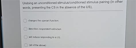Solved Undoing An Unconditioned Stimulus Conditioned