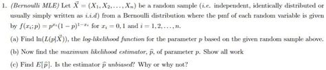 Solved 1 Bernoulli MLE Let X X1 X2 Xn Be A Chegg Com