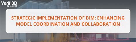 Strategic Implementation Of Bim Enhancing Model Coordination And Collaboration Verifi3d By Xinaps