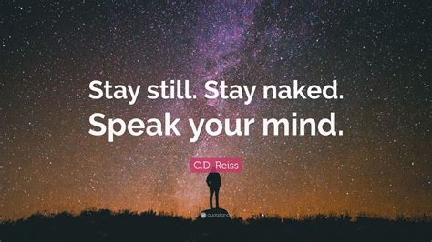 C D Reiss Quote Stay Still Stay Naked Speak Your Mind