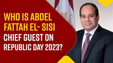 Republic Day 2023 Abdel Fattah El Sisi Invited As Chief Guest For