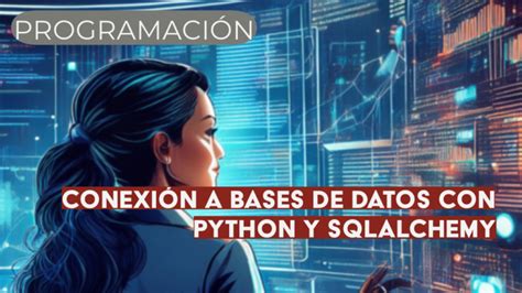 Bases de Datos con SQLAlchemy y Python Guía para Principiante