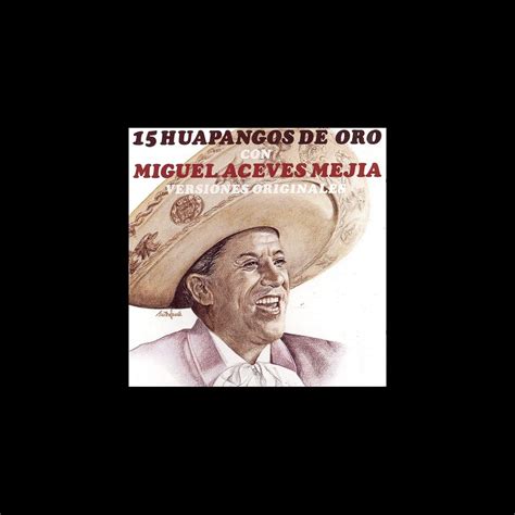 15 Huapangos de Oro Con Miguel Aceves Mejía Versiónes Originales