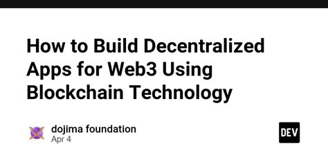 How To Build Decentralized Apps For Web3 Using Blockchain Technology Dev Community
