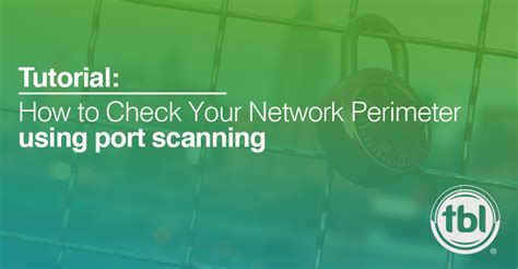 Tutorial How To Check Your Network Perimeter Using Port Scanning TBL Networks