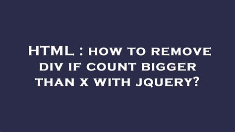 Html How To Remove Div If Count Bigger Than X With Jquery Youtube