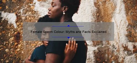 Female Sperm Colour Myths And Facts Explained Sperm Blog